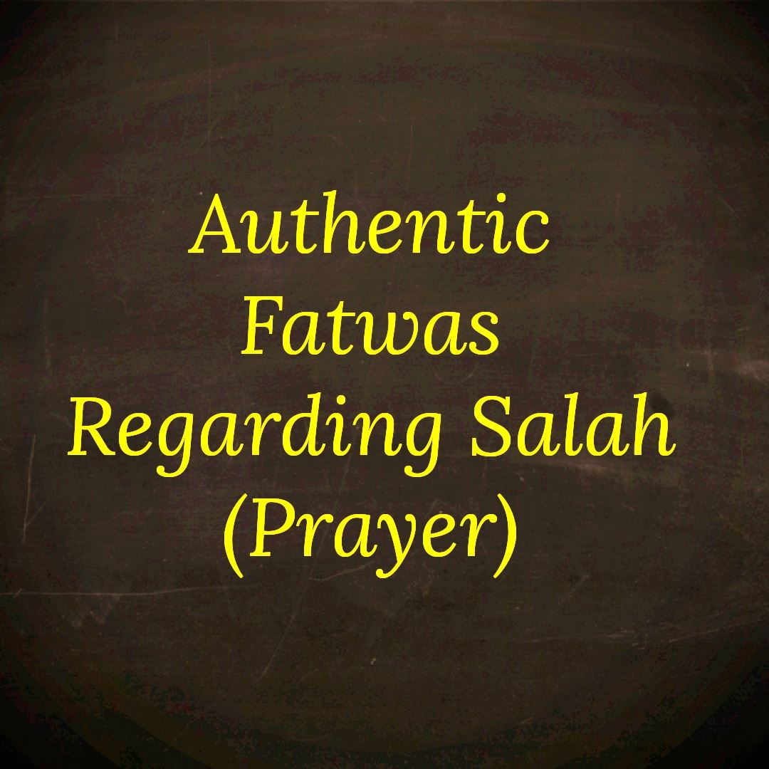 Authentic Fatwas Regarding Salah (Prayer) – The Way Of Salafiyyah.Com